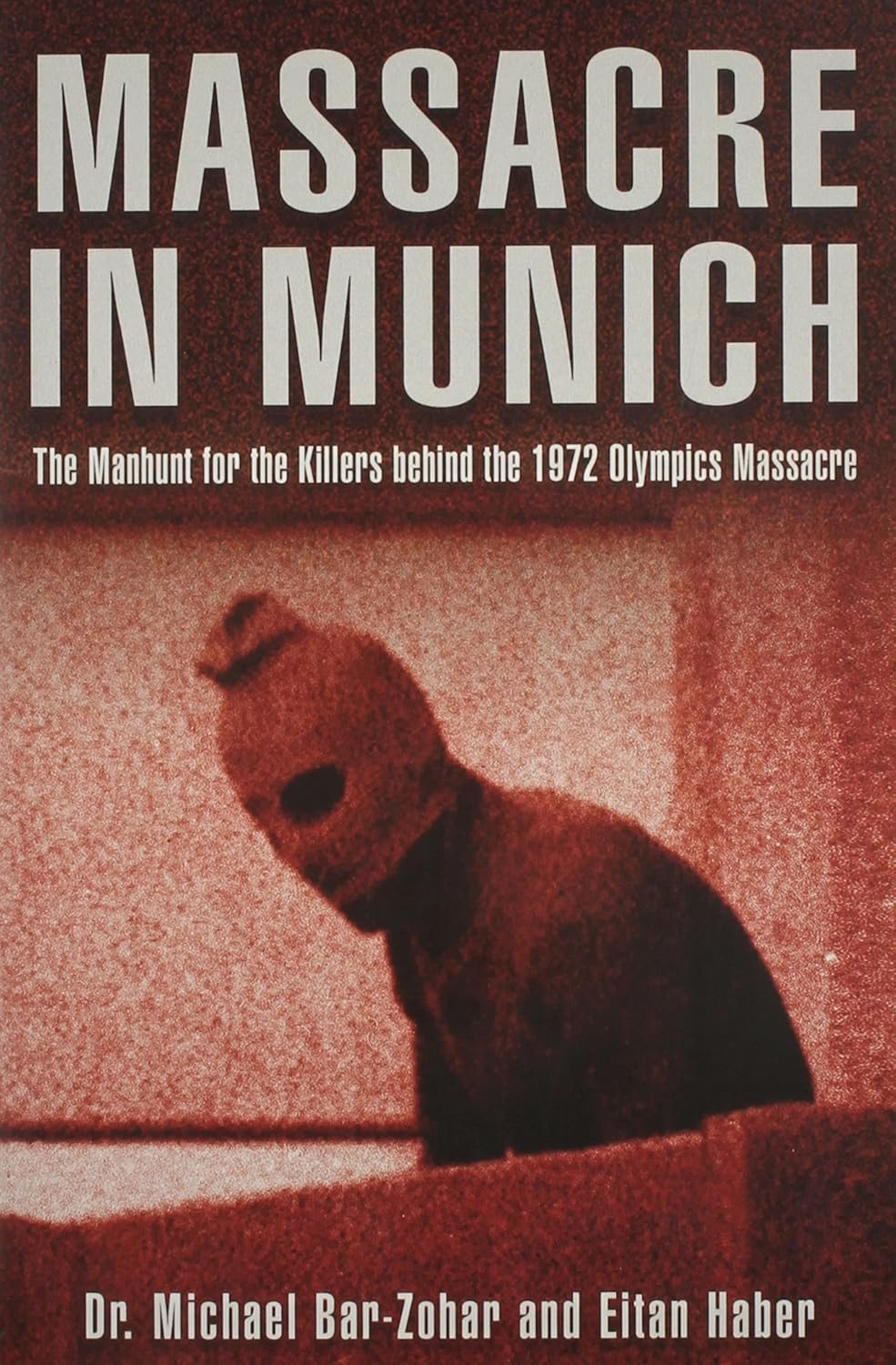 Massacre in Munich: The Manhunt for the Killers Behind the 1972 ...