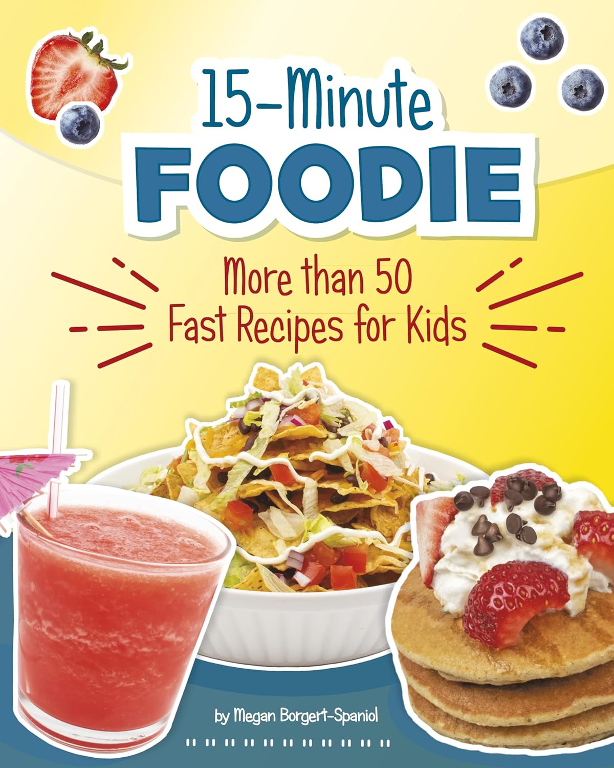 15-minute Foodie: More Than 50 Fast Recipes for Kids: Borgert-Spaniol ...