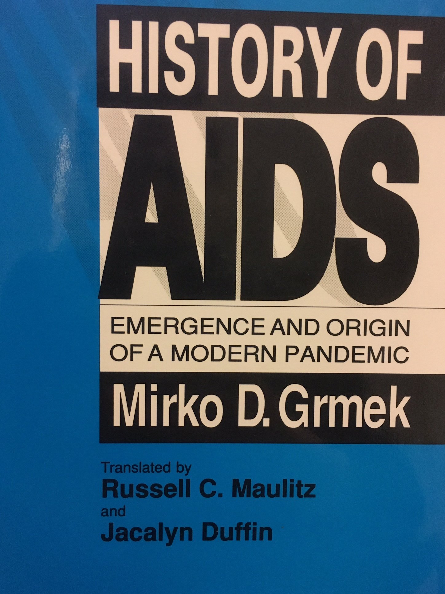 History of AIDS: Emergence and Origin of a Modern Pandemic: Grmek ...