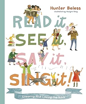 Read It, See It, Say It, Sing It: Knowing and Loving the Bible: Beless ...