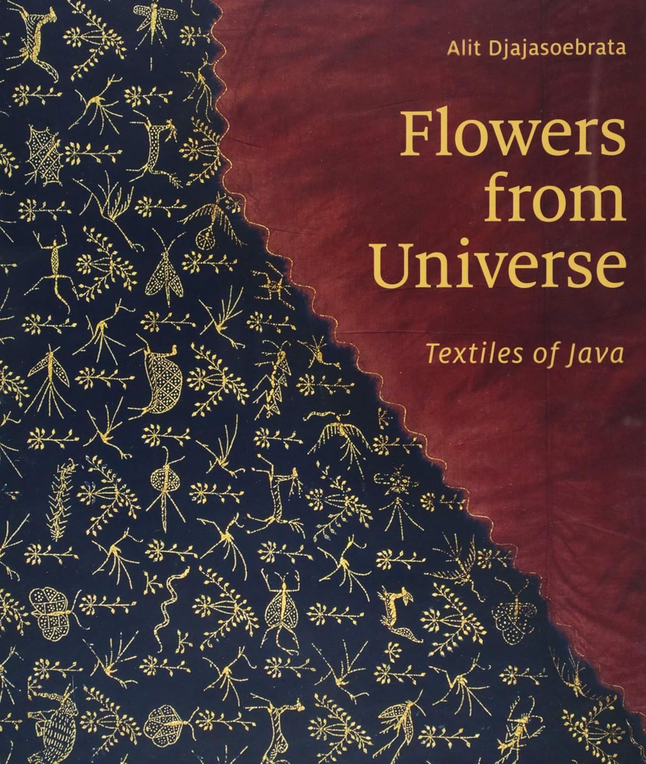Flowers from Universe: Textiles of Java: Djajasoebrata, Alit ...