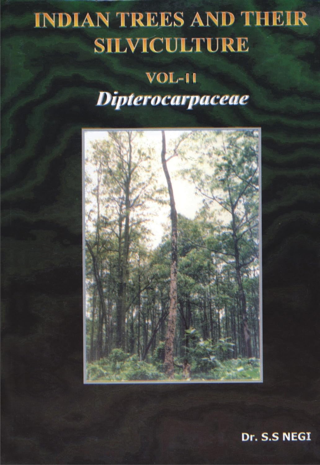 Indian Trees and their Silviculture Vol. 2 Dipterocarpaceae : Negi, S.S ...