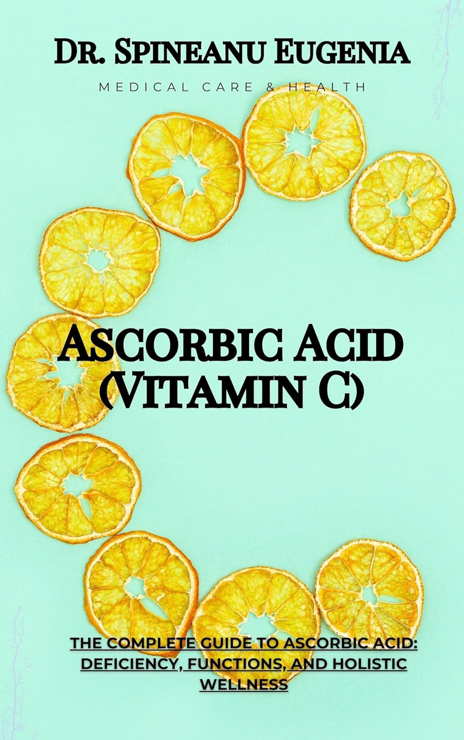 The Complete Guide to Ascorbic Acid: Deficiency, Functions, and ...