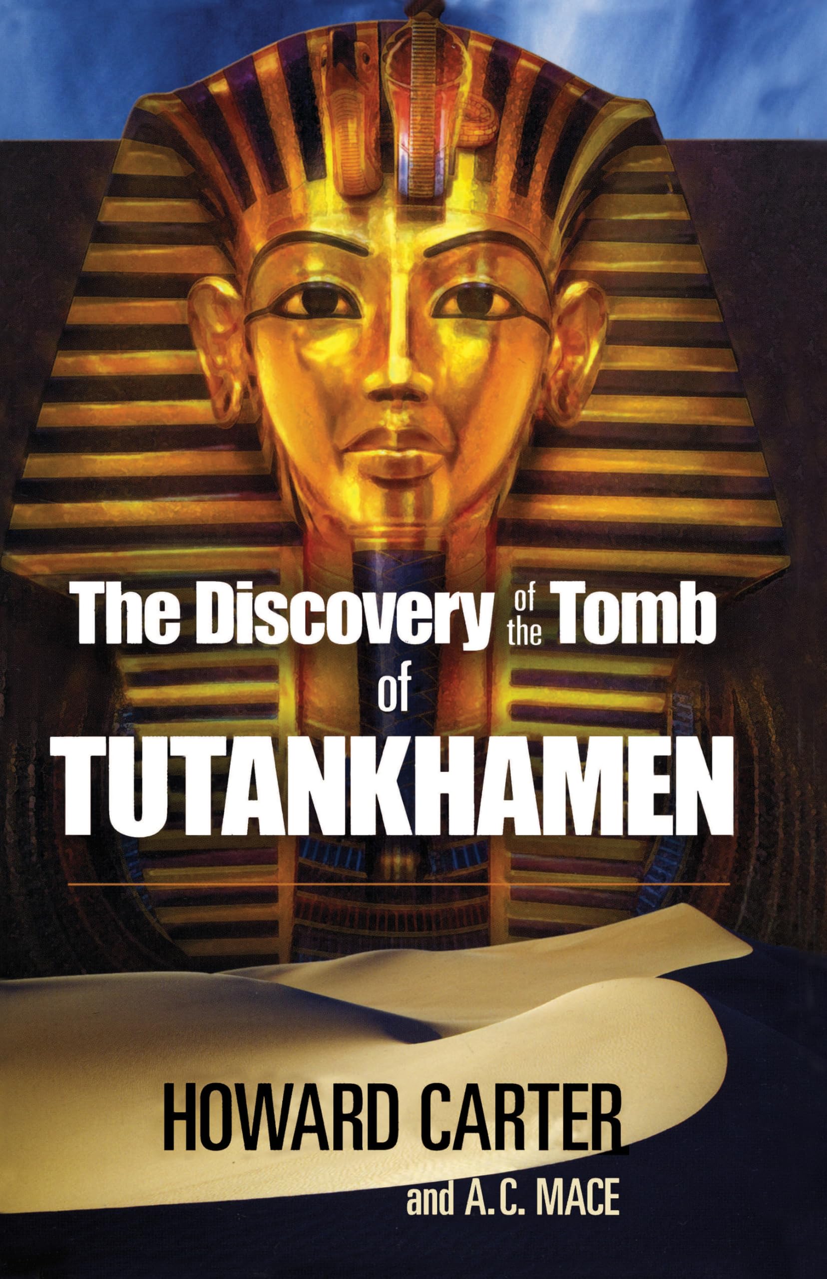 The Discovery of the Tomb of Tutankhamen (Egypt): Carter, Howard, Mace ...
