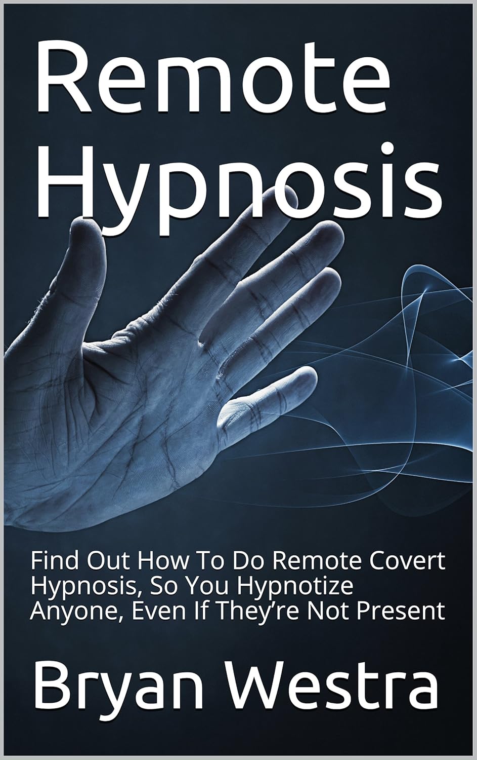 Remote Hypnosis: Find Out How To Do Remote Covert Hypnosis, So You ...