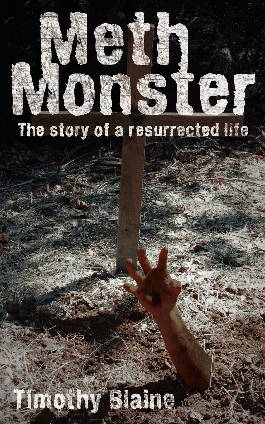 Meth Monster: The story of a resurrected life: Blaine, Timothy ...