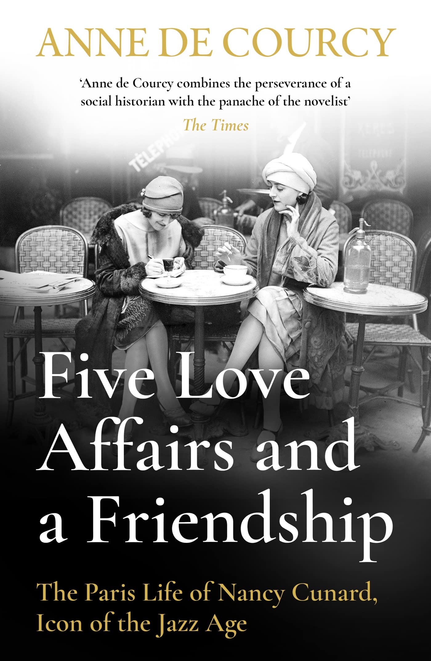 Five Love Affairs and a Friendship: The Paris Life of Nancy Cunard ...