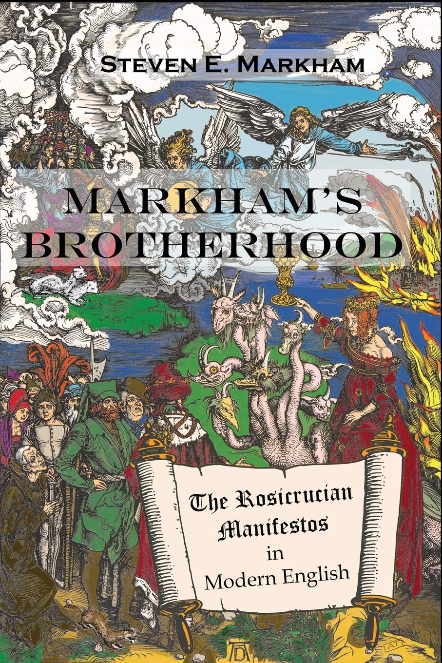 Markham's Brotherhood: The Rosicrucian Manifestos in Modern English ...