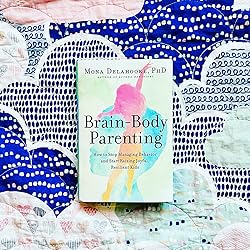 Brain-Body Parenting: How to Stop Managing Behavior and Start Raising ...