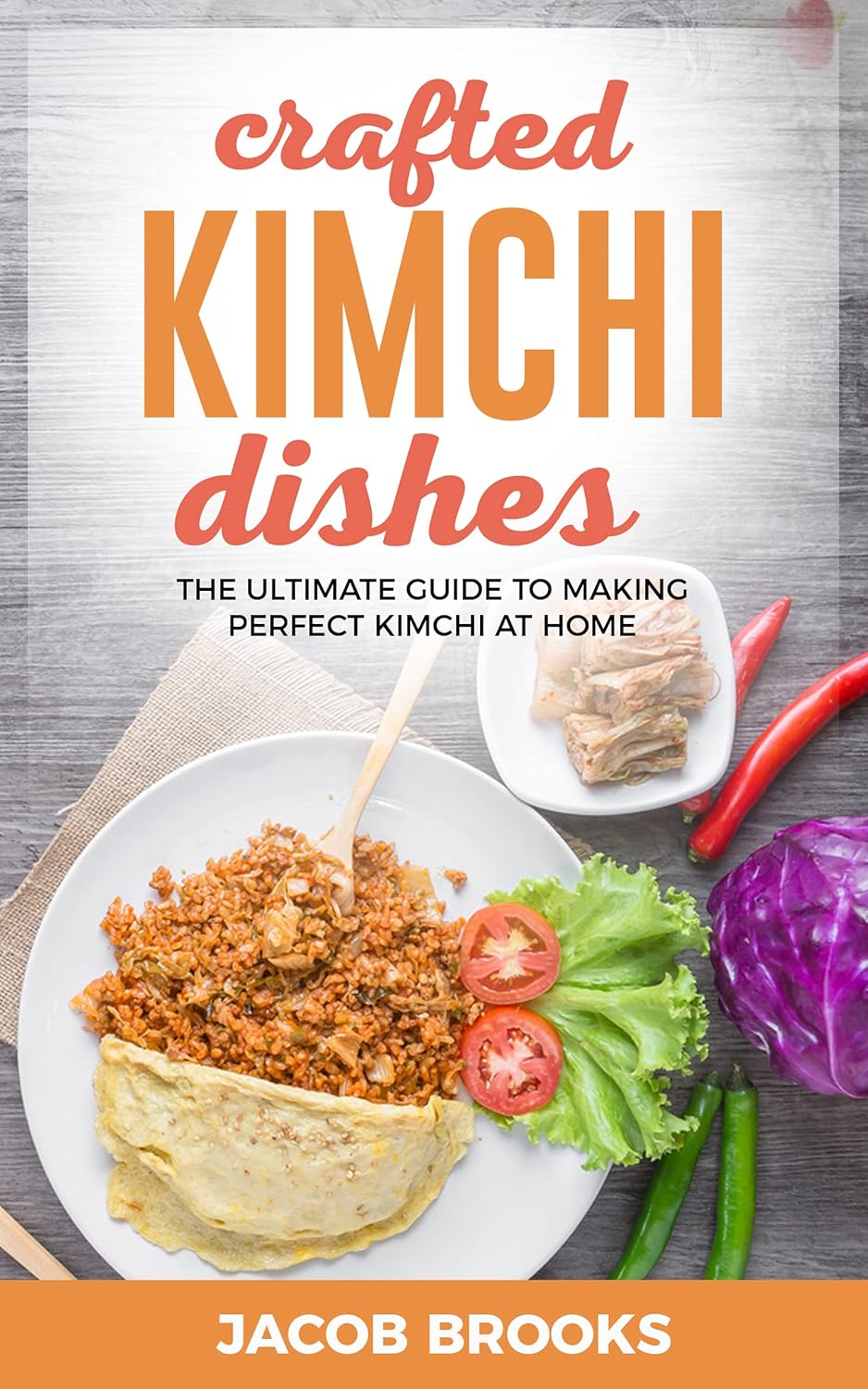 Crafted Kimchi Dishes: The Ultimate Guide to Making Perfect Kimchi at ...