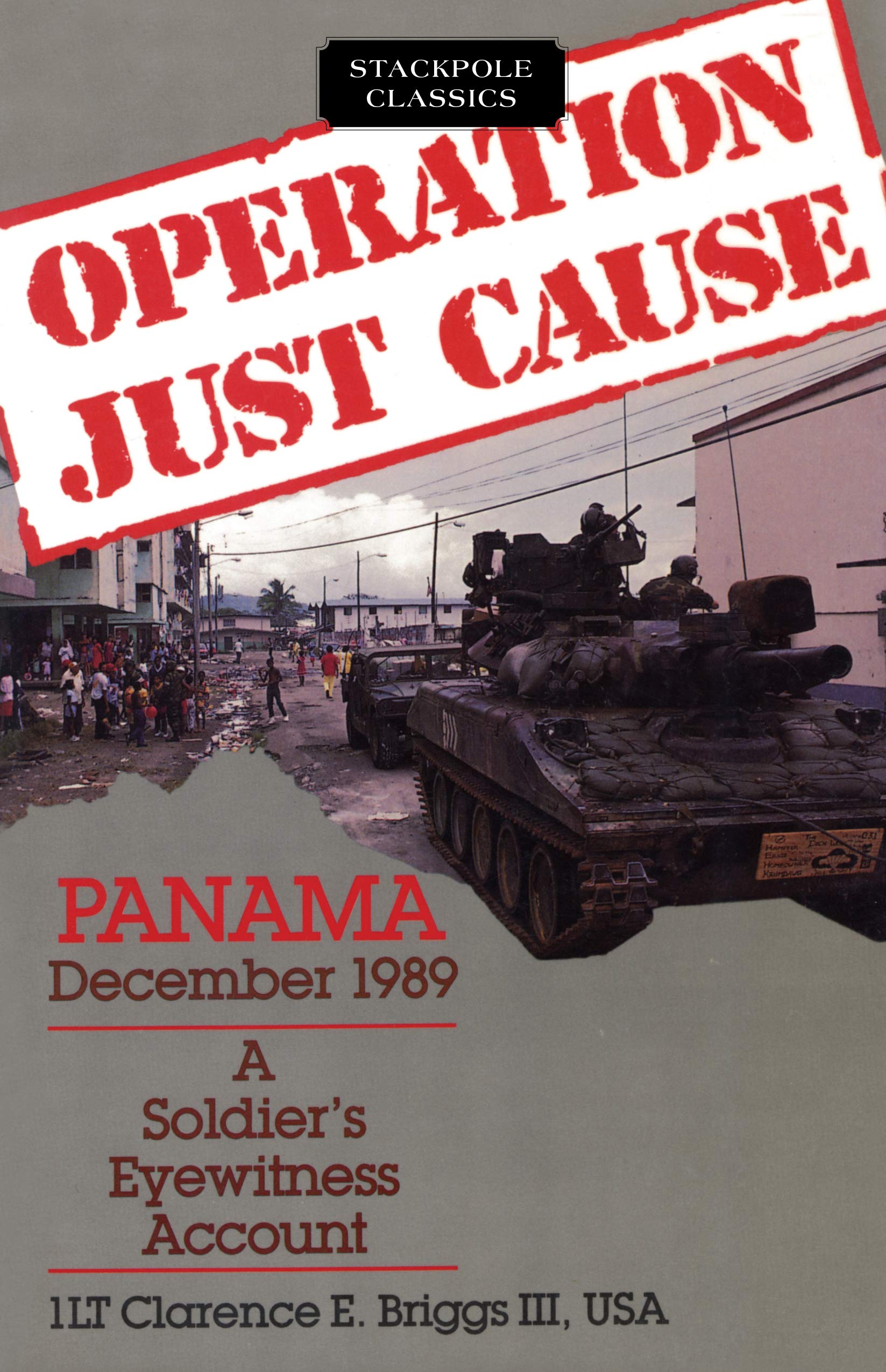 Operation Just Cause: Panama, December 1989: A Soldier's Eyewitness ...