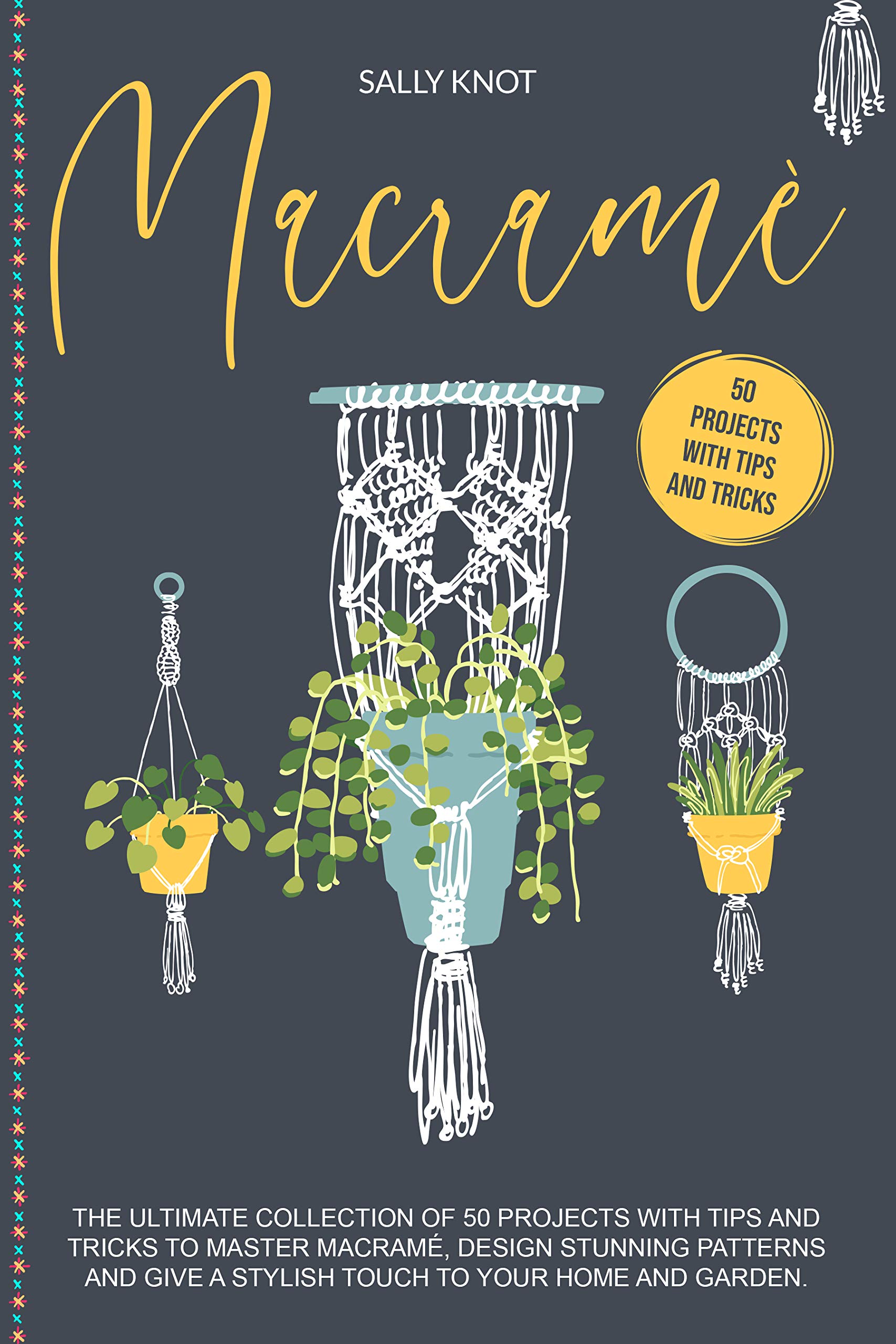 Buy Macramé: The Ultimate Collection Of 50 Projects With Tips And ...