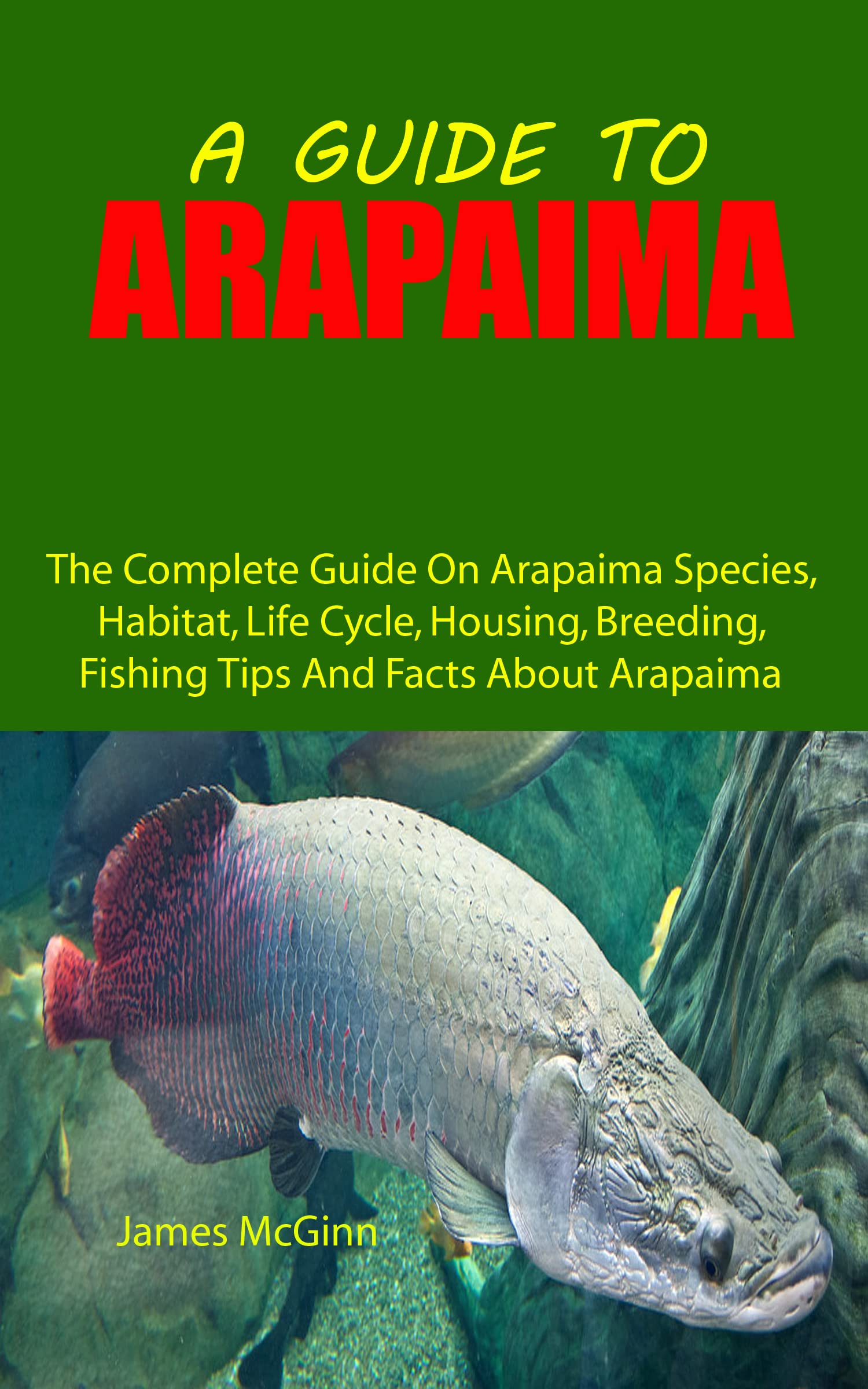 Buy A GUIDE TO ARAPA: The Complete Guide On Arapa Species, Habitat ...