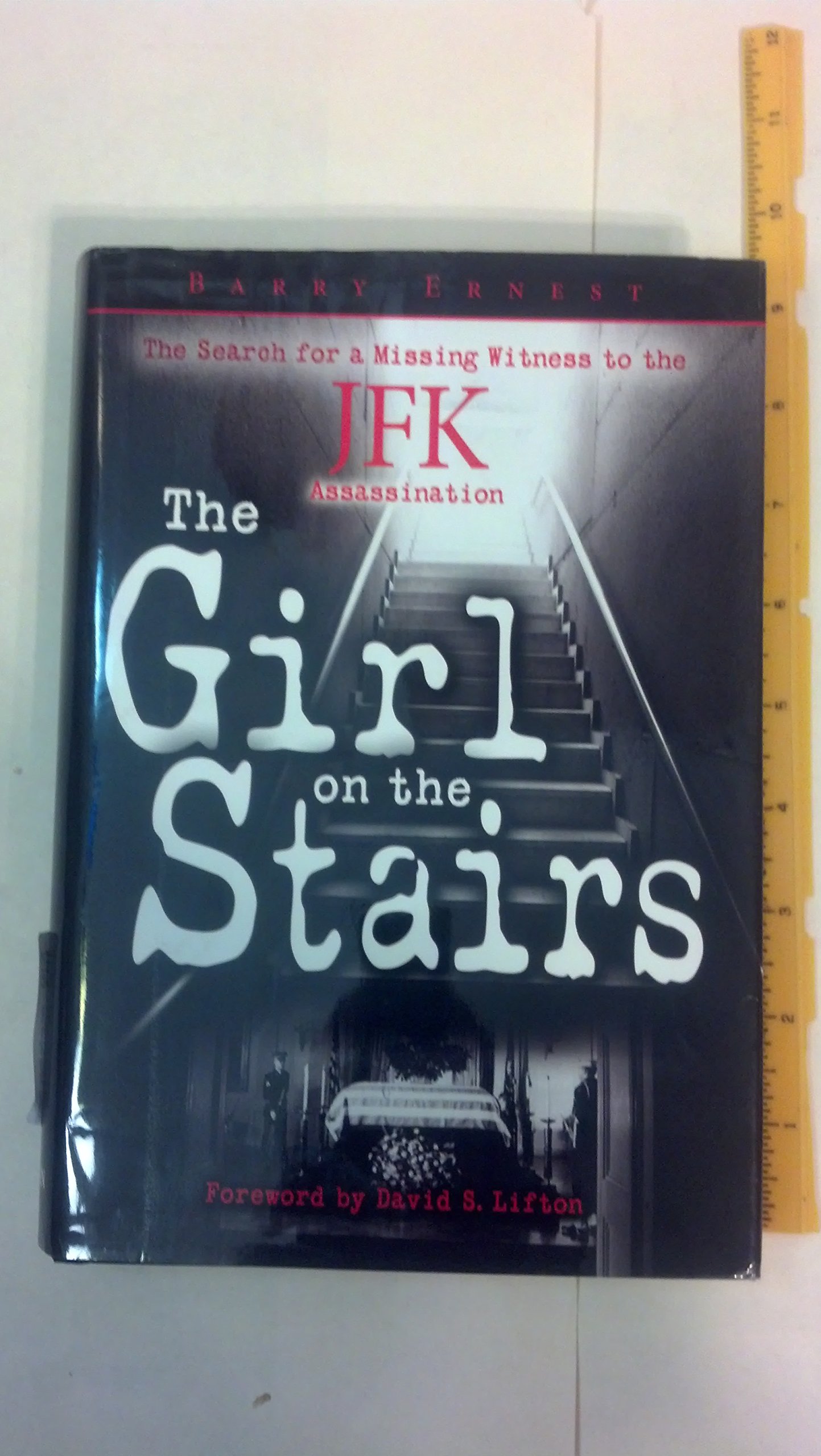 Girl on the Stairs, The: The Search for a Missing Witness to the JFK ...