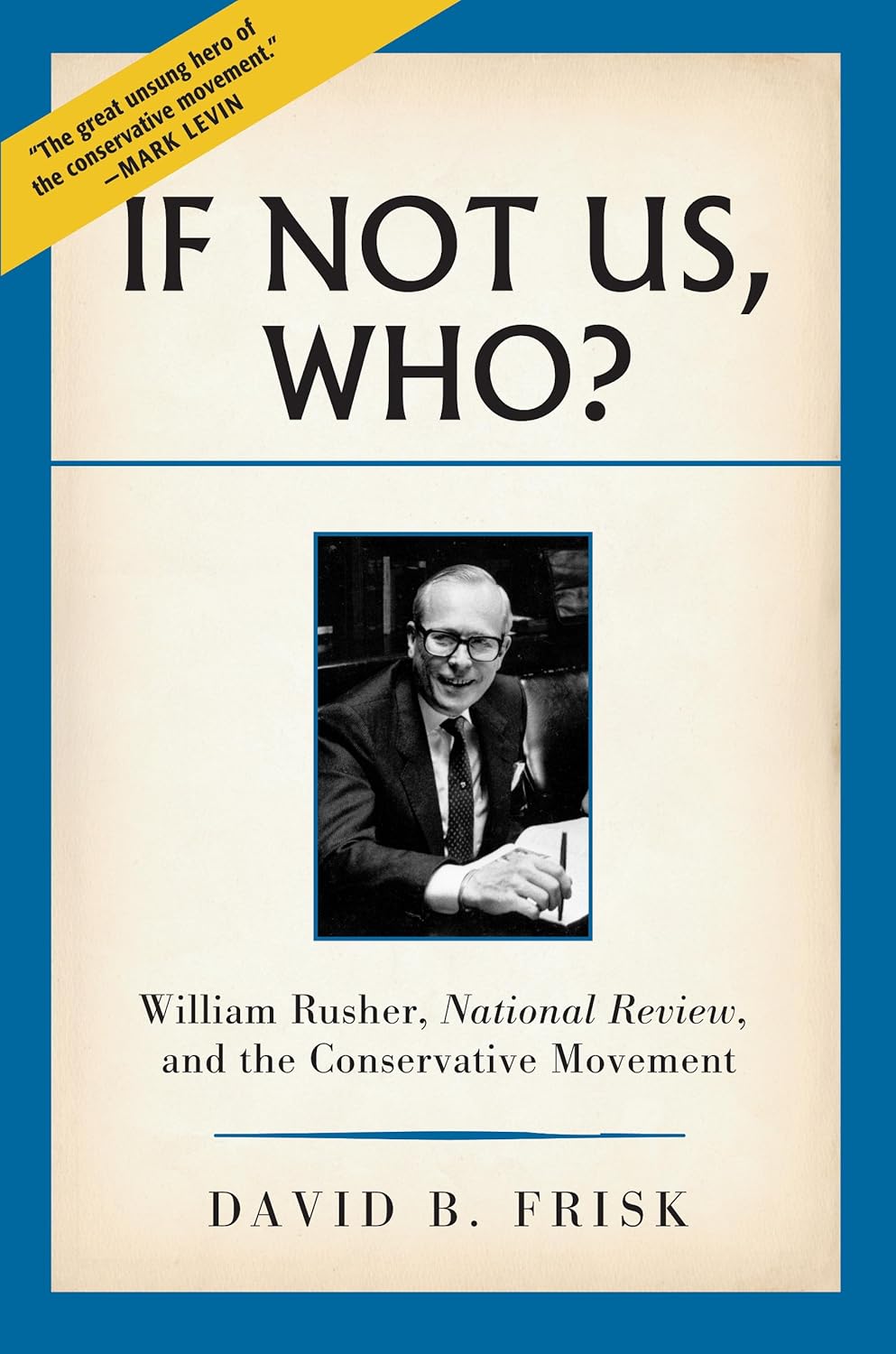 If Not Us, Who?: William Rusher, National Review, and the Conservative ...