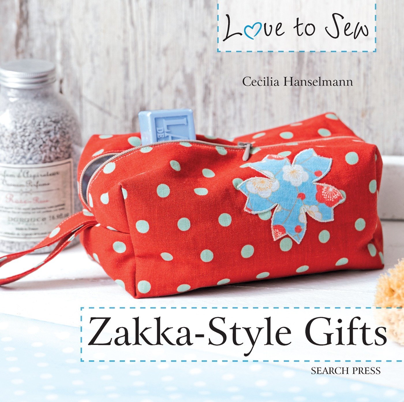 Love to Sew: Zakka Style Gifts: Hanselmann, Cecilia: 9781782210597 ...