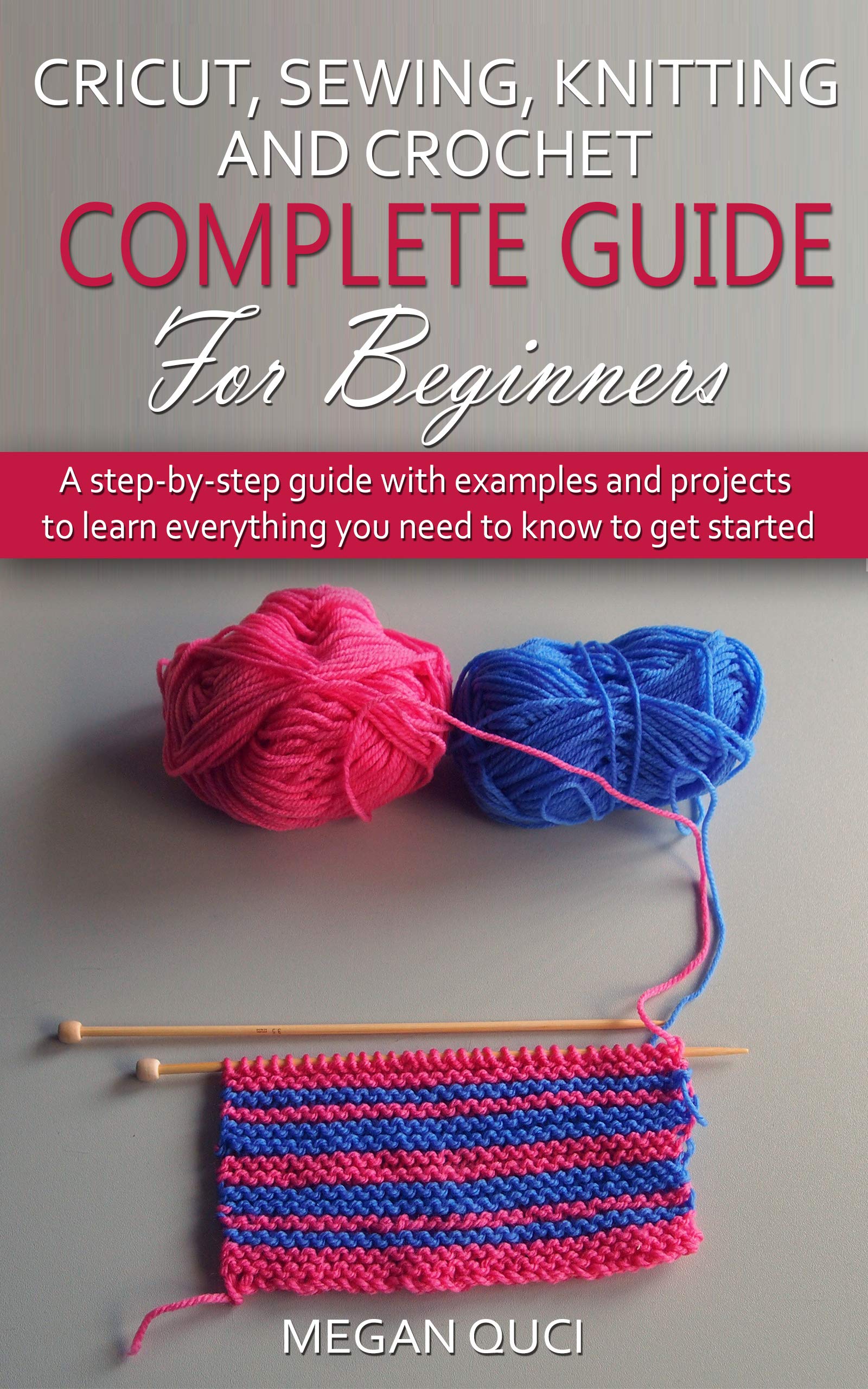 Buy Cricut, Sewing, Knitting and Crochet Complete Guide for Beginners: step-by-step guide with ...