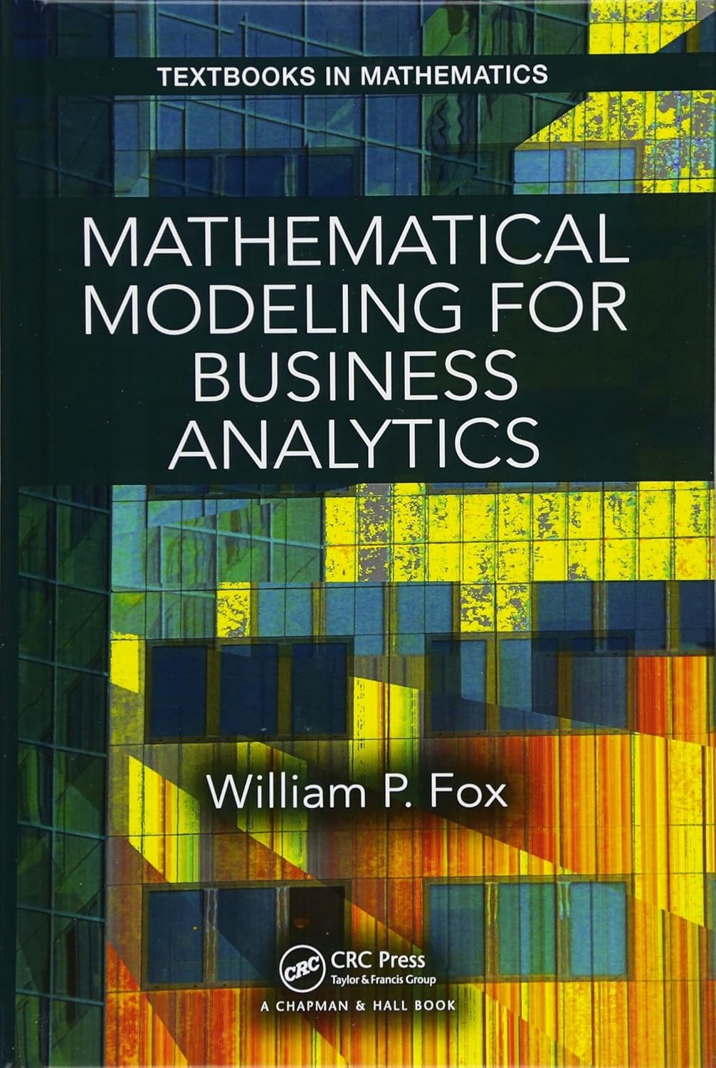 Mathematical Modeling for Business Analytics (Textbooks in Mathematics ...