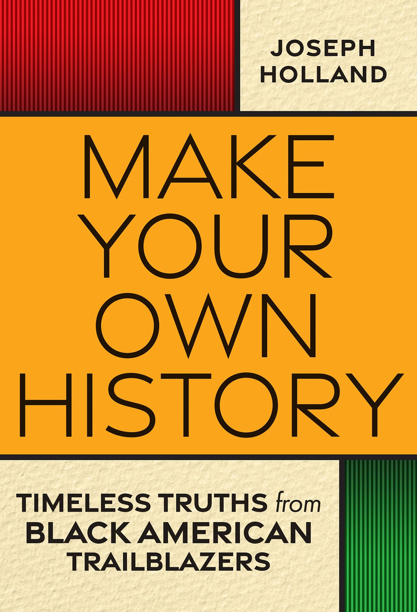 Make Your Own History: Timeless Truths from Black American Trailblazers ...