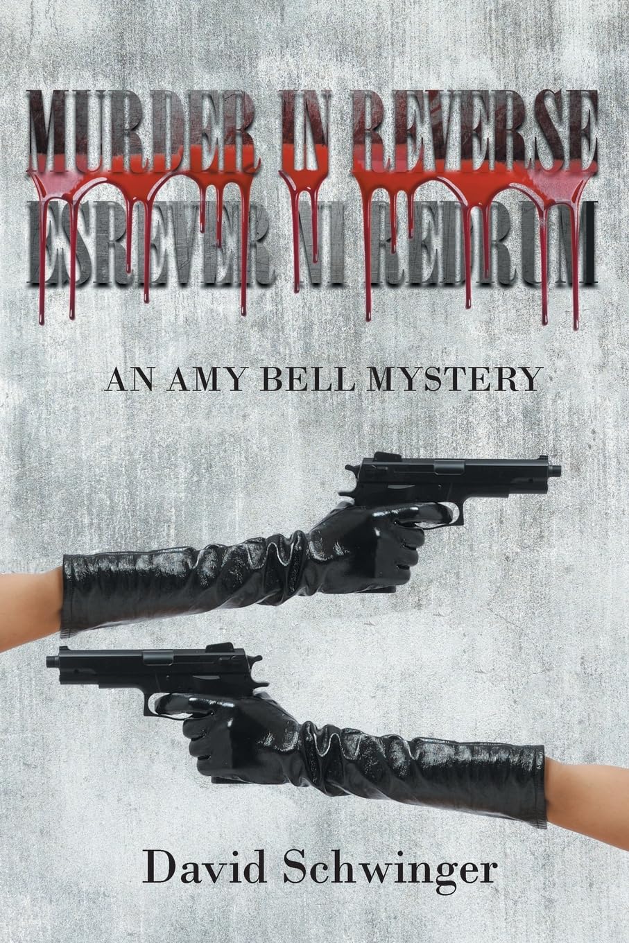 Murder in Reverse: An Amy Bell Mystery: Schwinger, David: 9798889600442: Amazon.com: Books