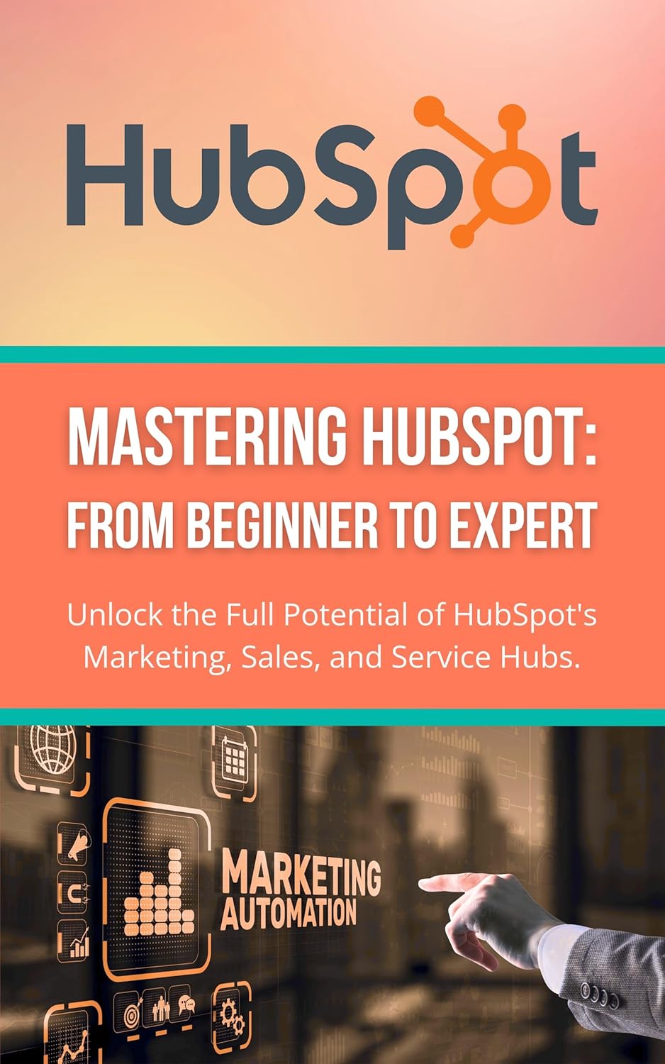 Amazon.com: Mastering HubSpot: From Beginner to Expert: Unlock the Full Potential of HubSpot's ...