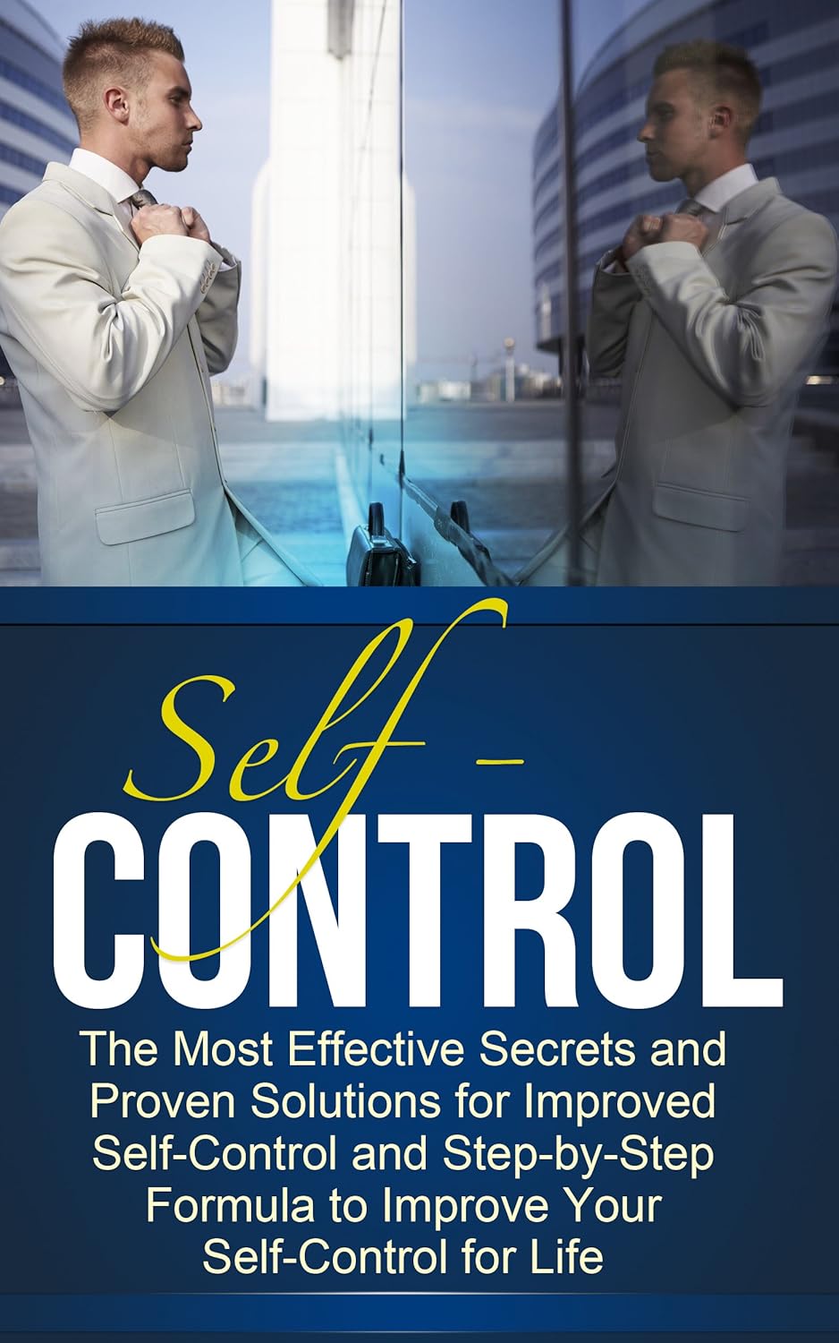 Self-Control: The Most Effective Secrets and Proven Solutions for ...