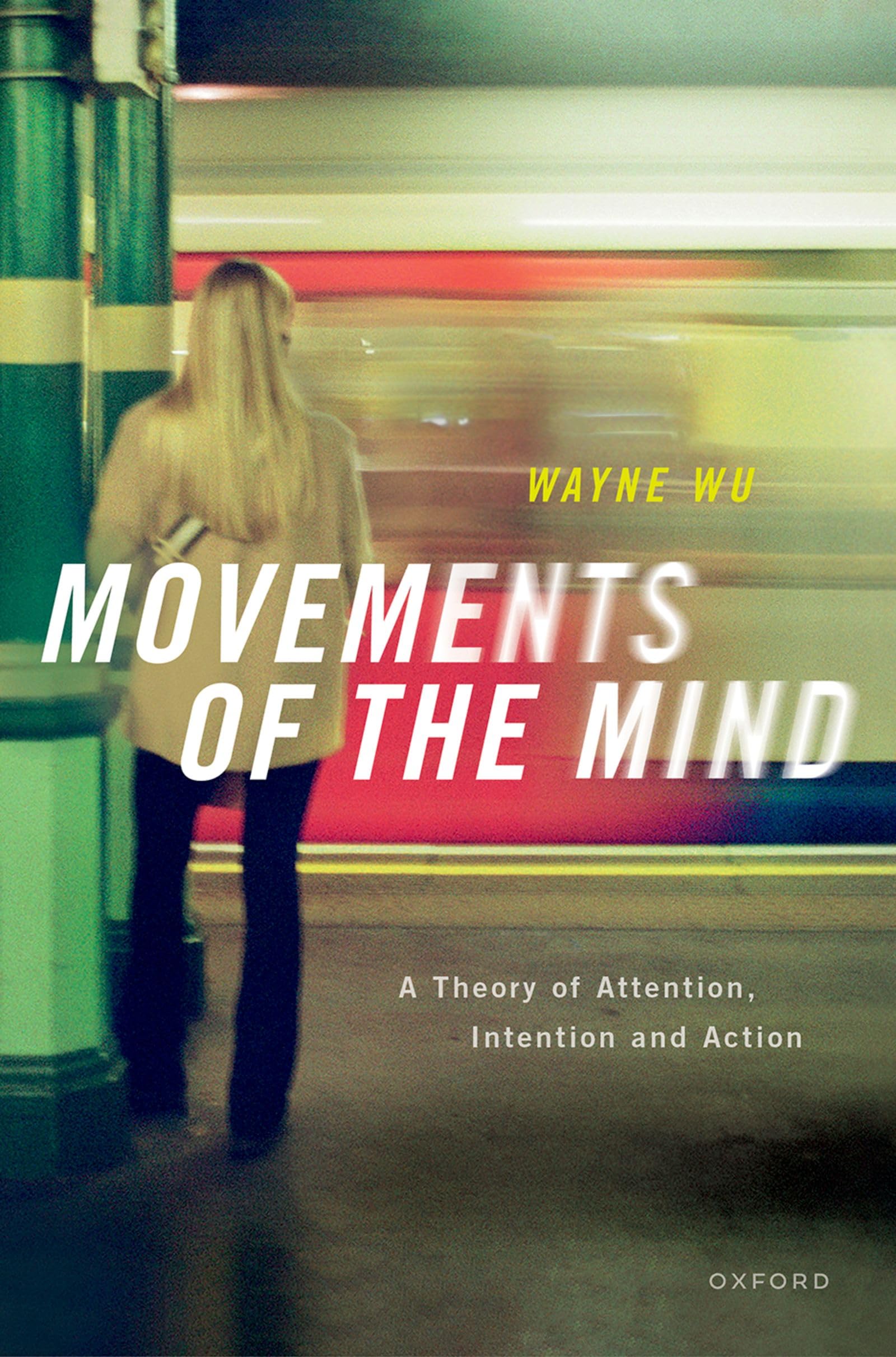 Movements of the Mind: A Theory of Attention, Intention and Action: Wu, Wayne: 9780192866899 ...