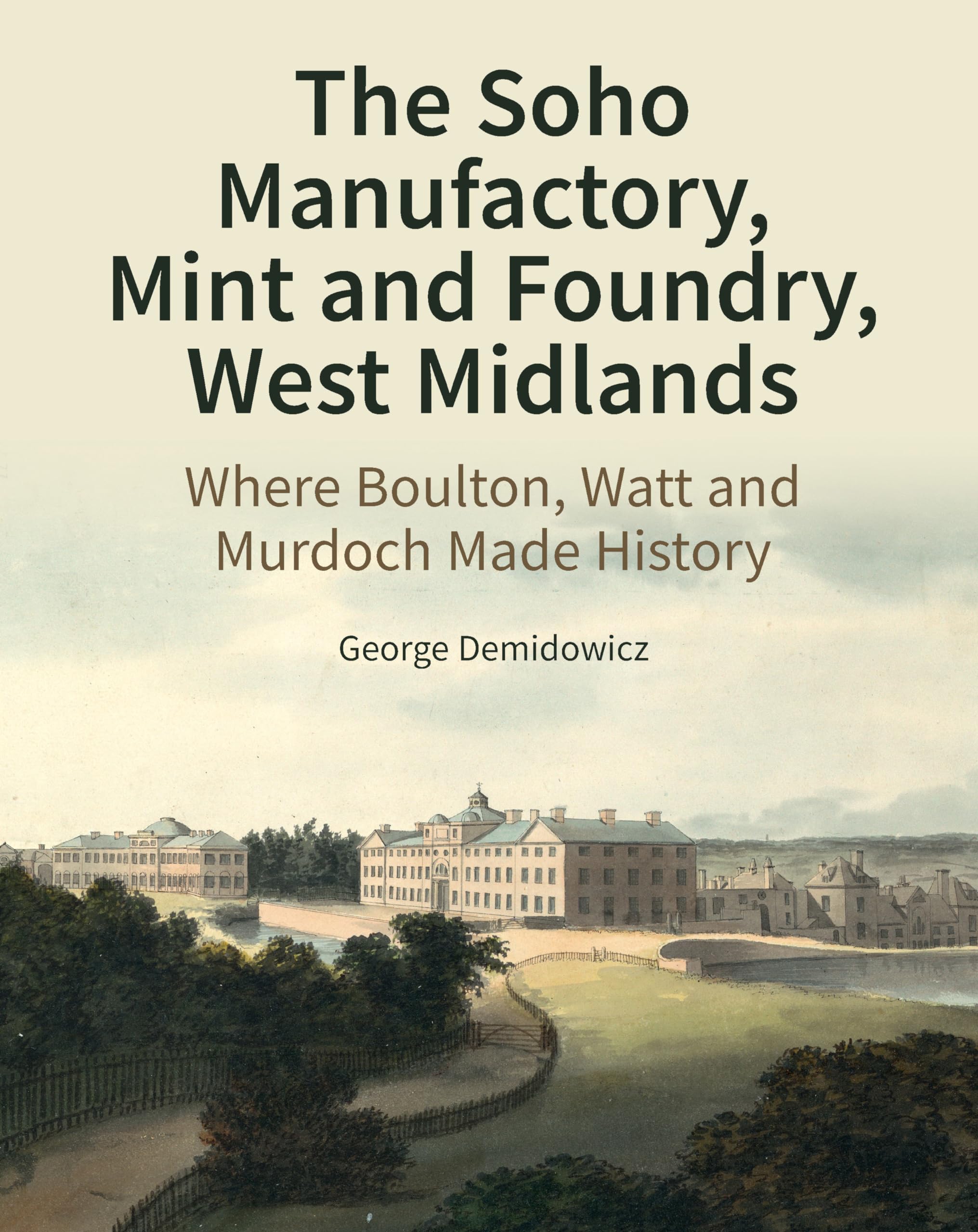 The Soho Manufactory, Mint and Foundry, West Midlands: Where Boulton ...