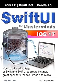 SwiftUI for Masterminds 4th Edition: How to take advantage of Swift and SwiftUI to create ...