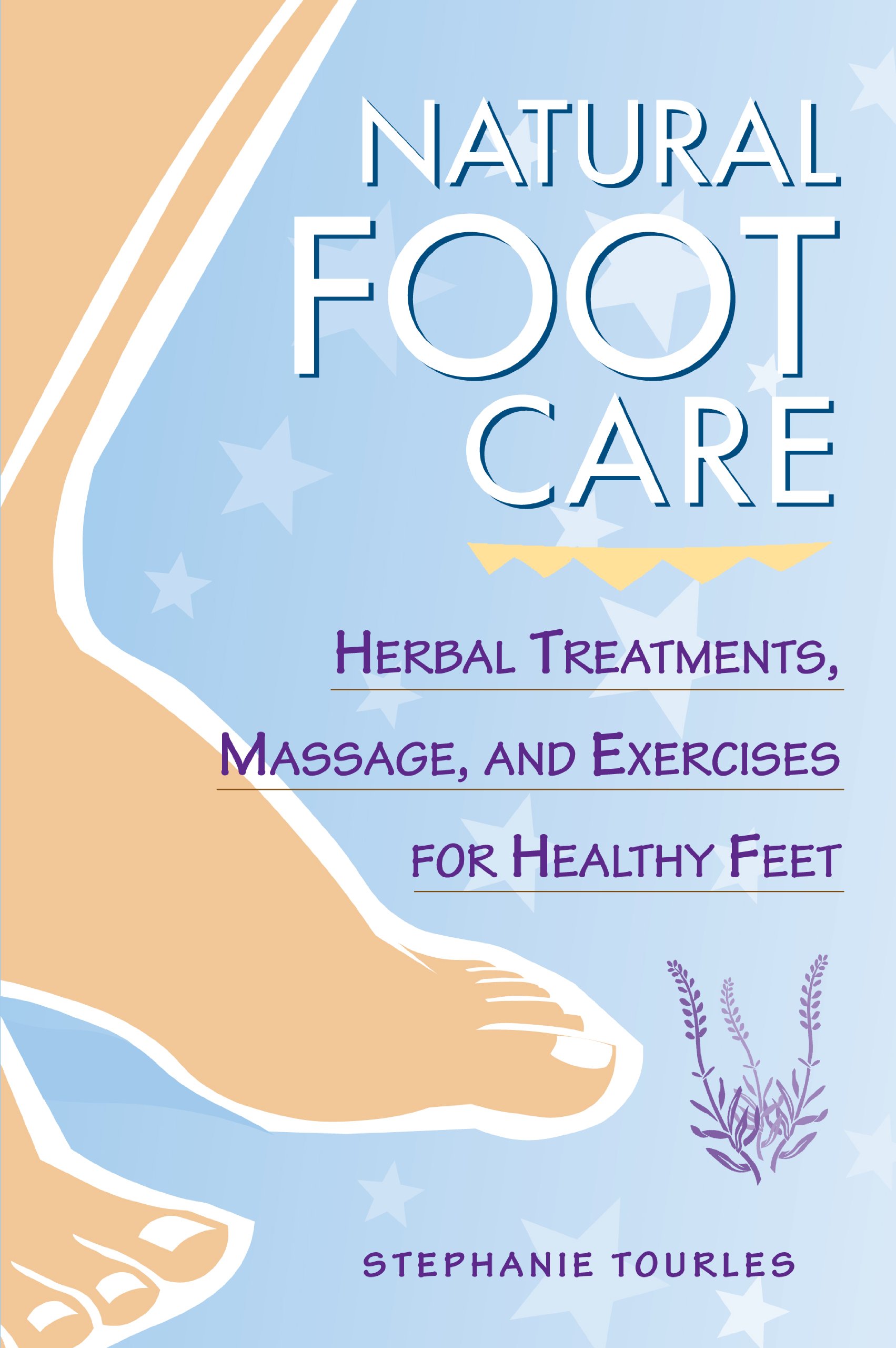 Natural Foot Care: Herbal Treatments, Massage, and Exercises for ...