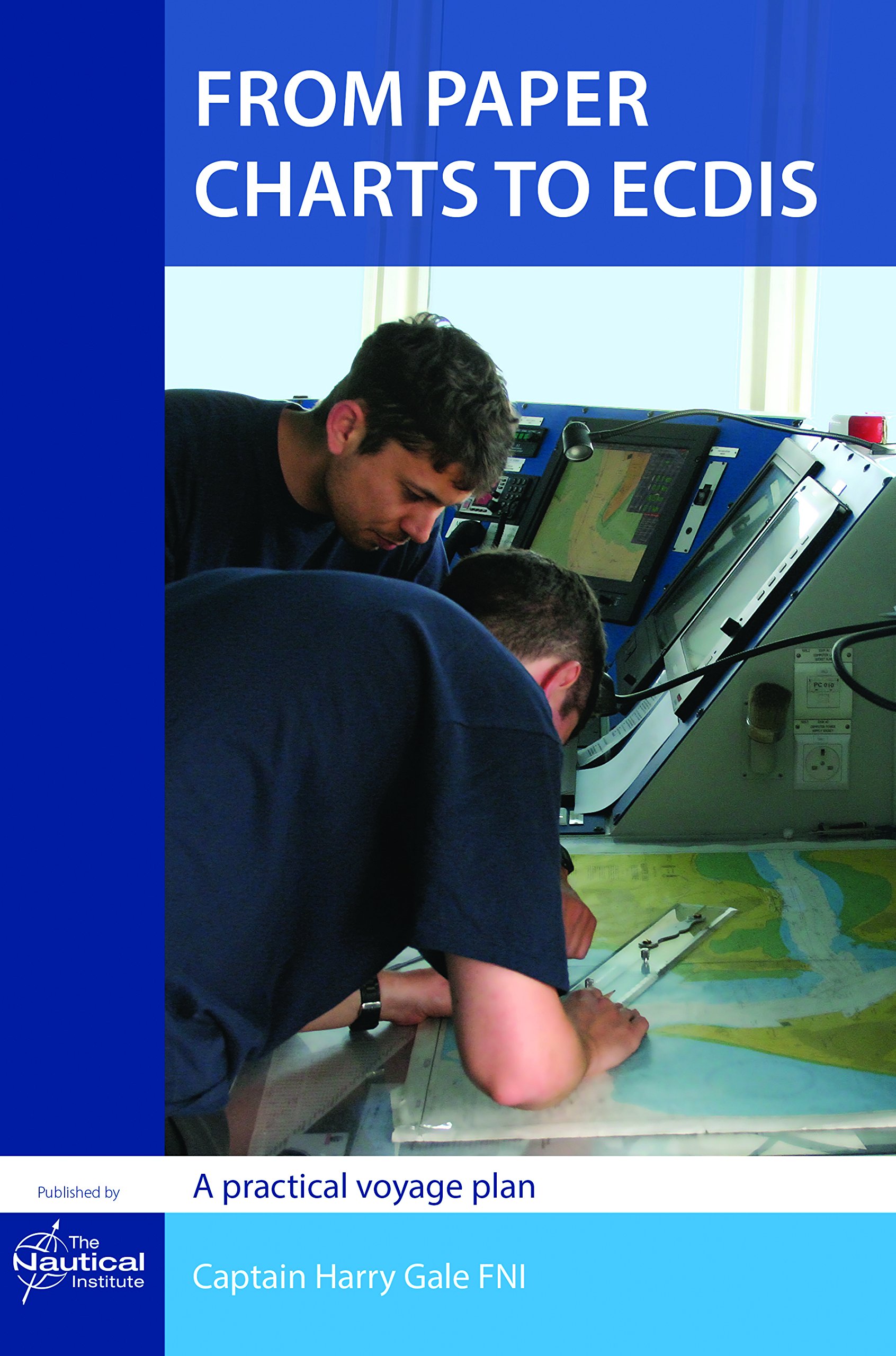 From Paper Charts to ECDIS: A Practical Voyage Plan: Harry Gale ...