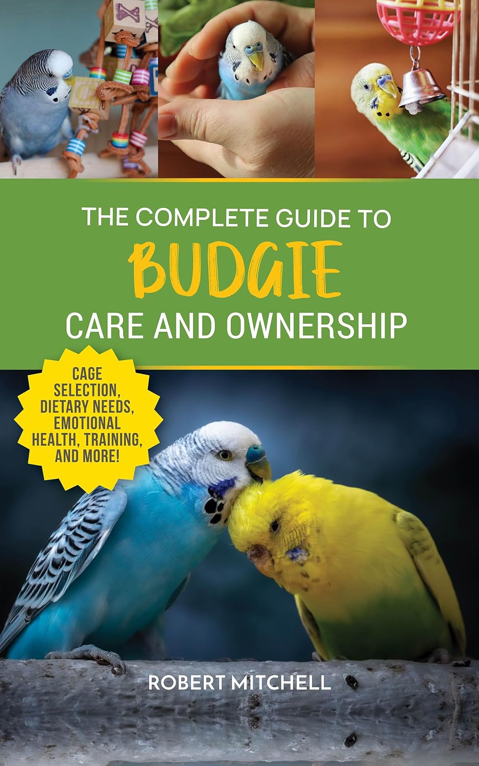 The Complete Guide to Budgie Care and Ownership: Supplies, Nutrition ...