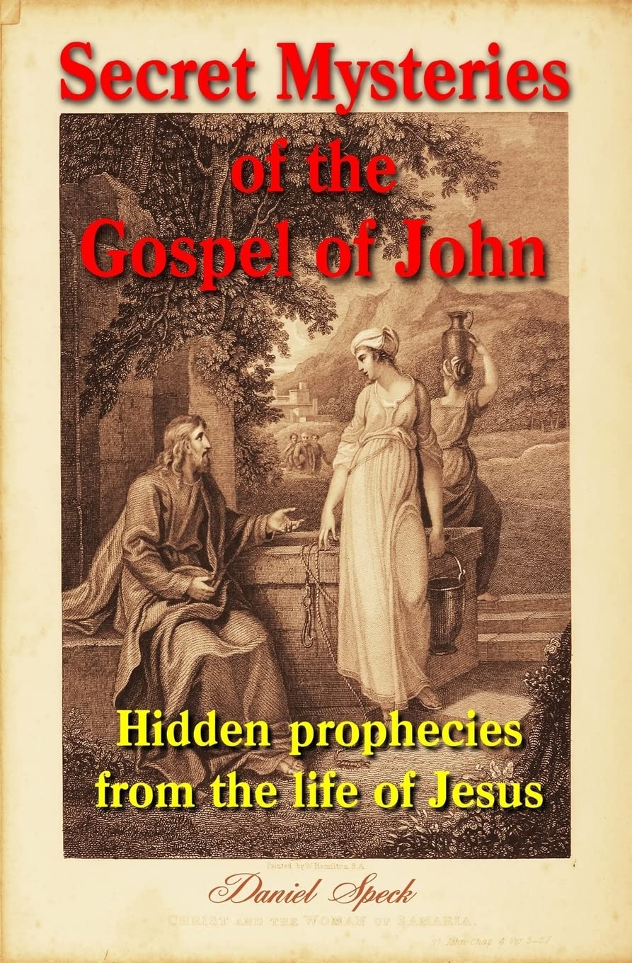 Secret Mysteries of the Gospel of John: Hidden prophecies from the life ...