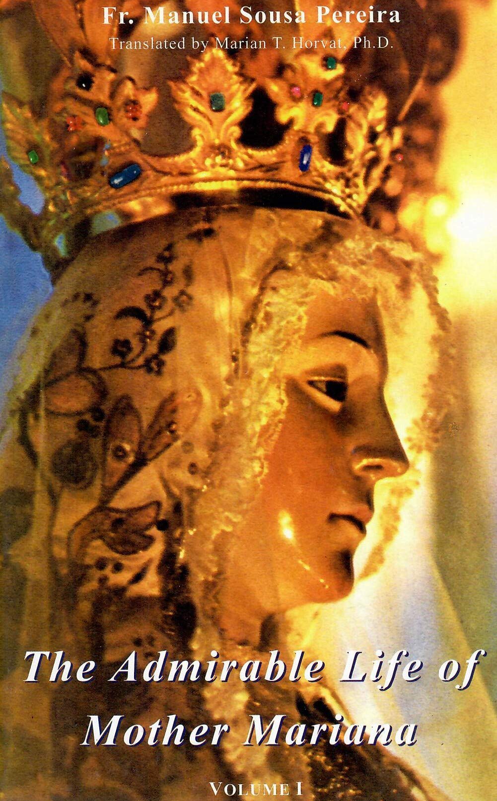 The Admirable Life of Mother Mariana, Vol. 1 by Fr. Mauel Sousa Pereira ...