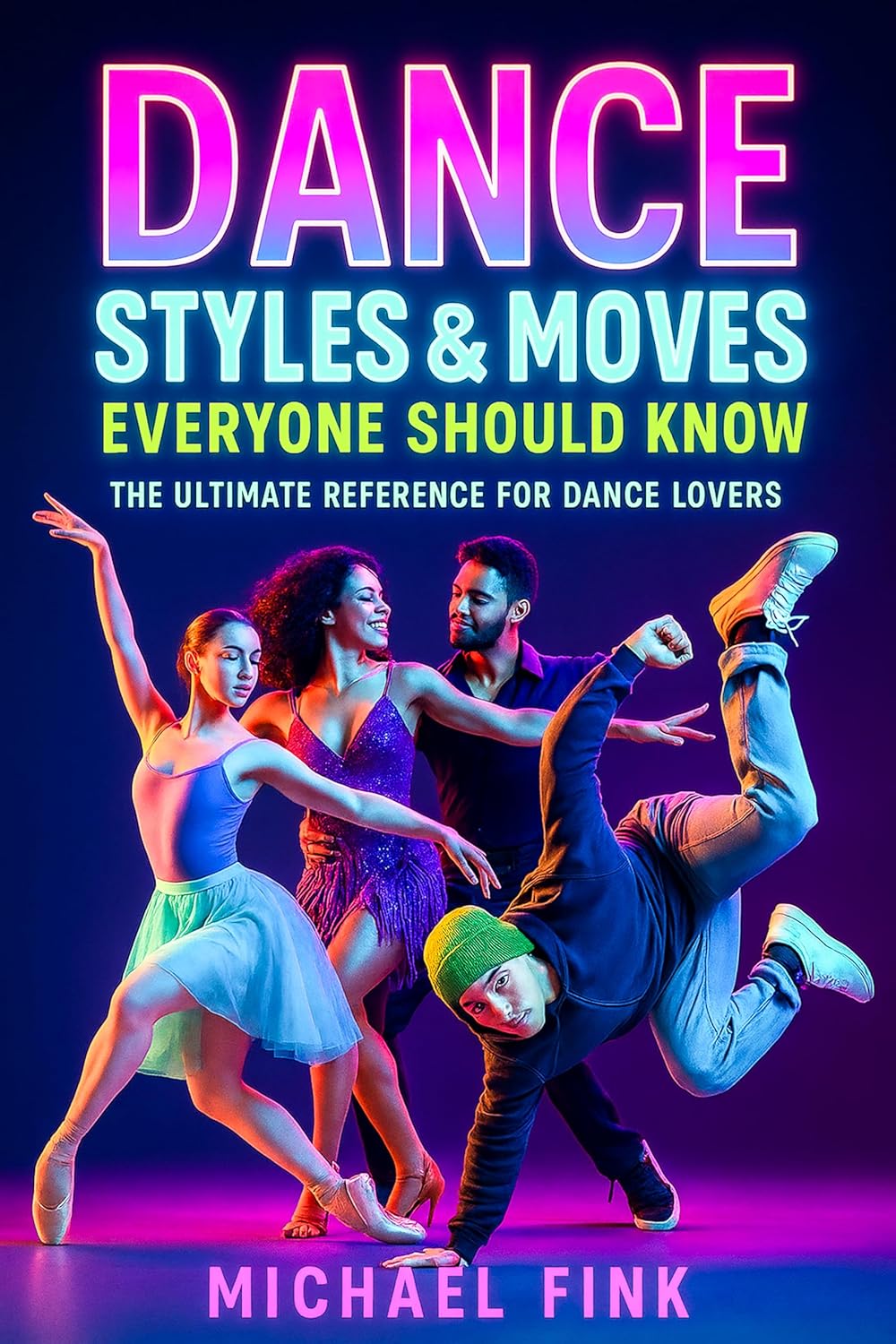 DANCE STYLES & MOVES EVERYONE SHOULD KNOW: The Ultimate Reference for ...