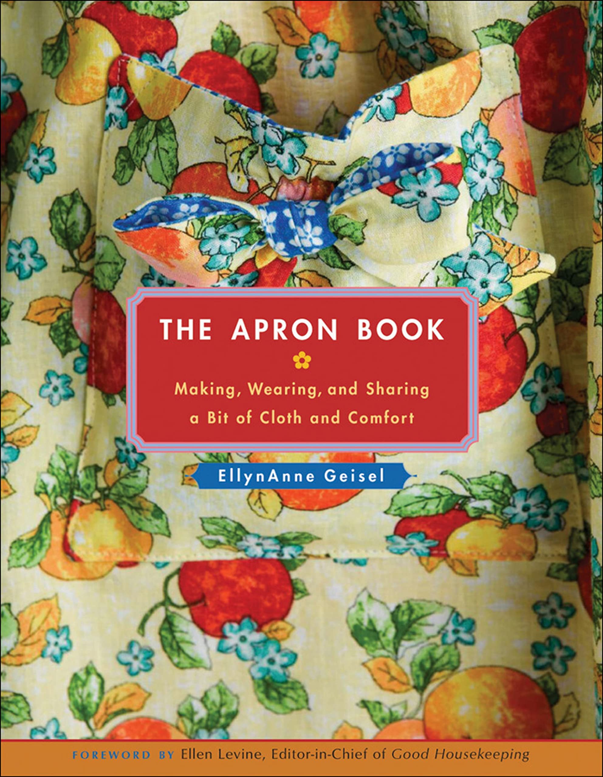 The Apron Book: Making, Wearing, and Sharing a Bit of Cloth and Comfort ...