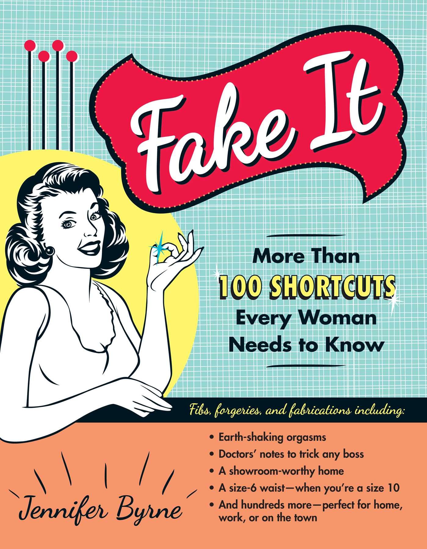 Fake It: More Than 100 Shortcuts Every Woman Needs to Know: Byrne ...
