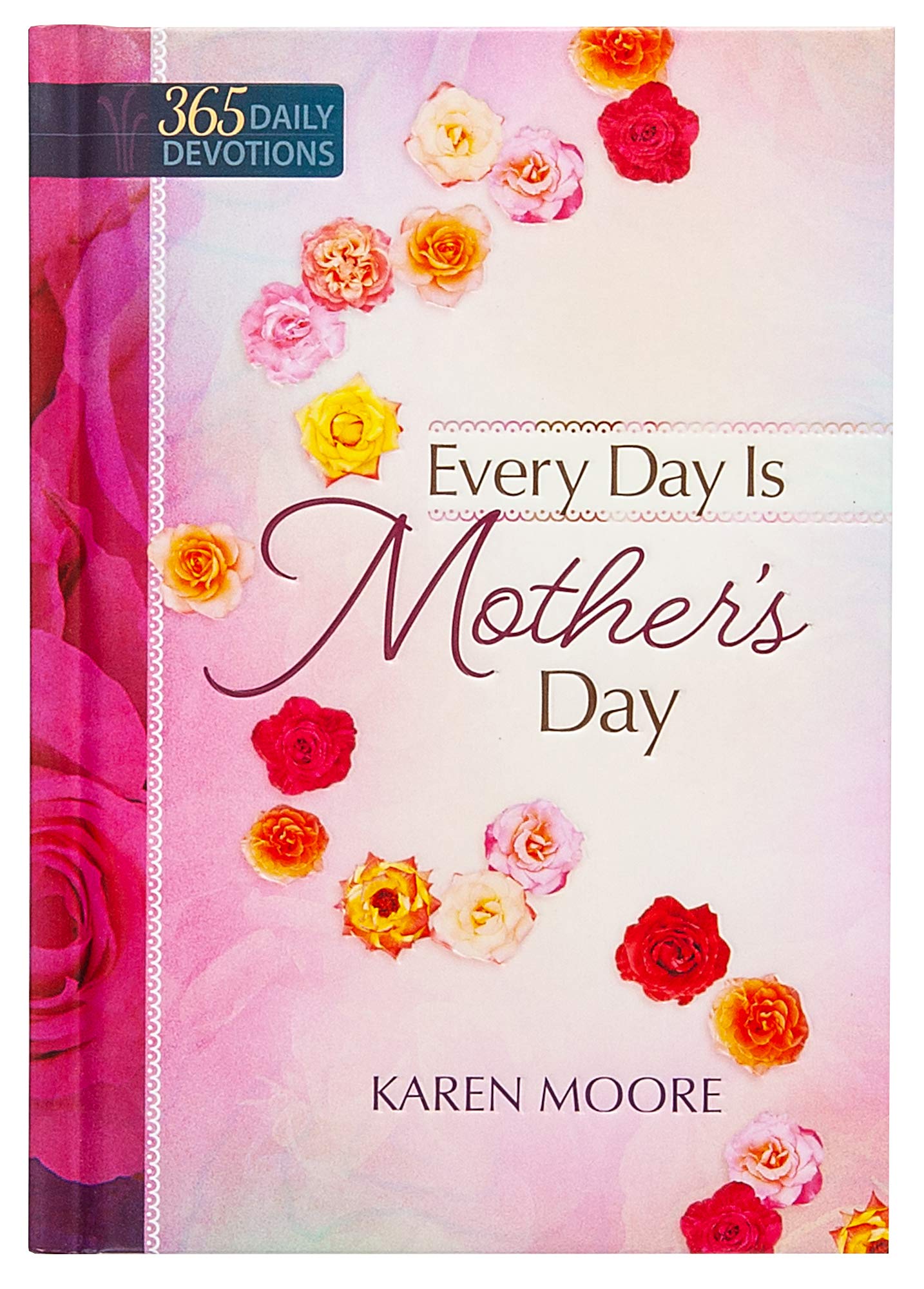 Every Day is Mother's Day: One Year Devotional: Moore, Karen ...