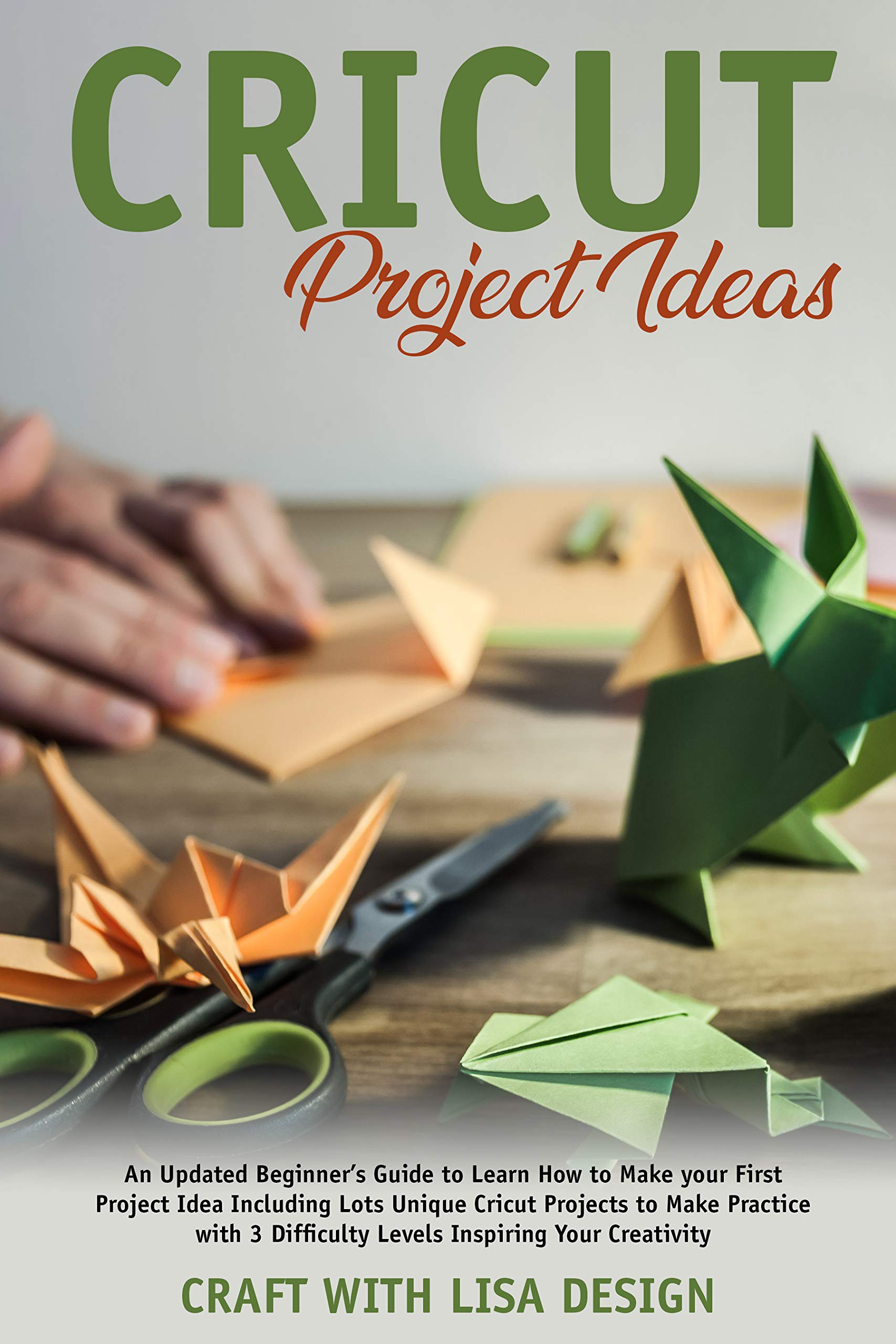 Buy Cricut Project Ideas: An Updated Beginner's Guide to Learn How to ...