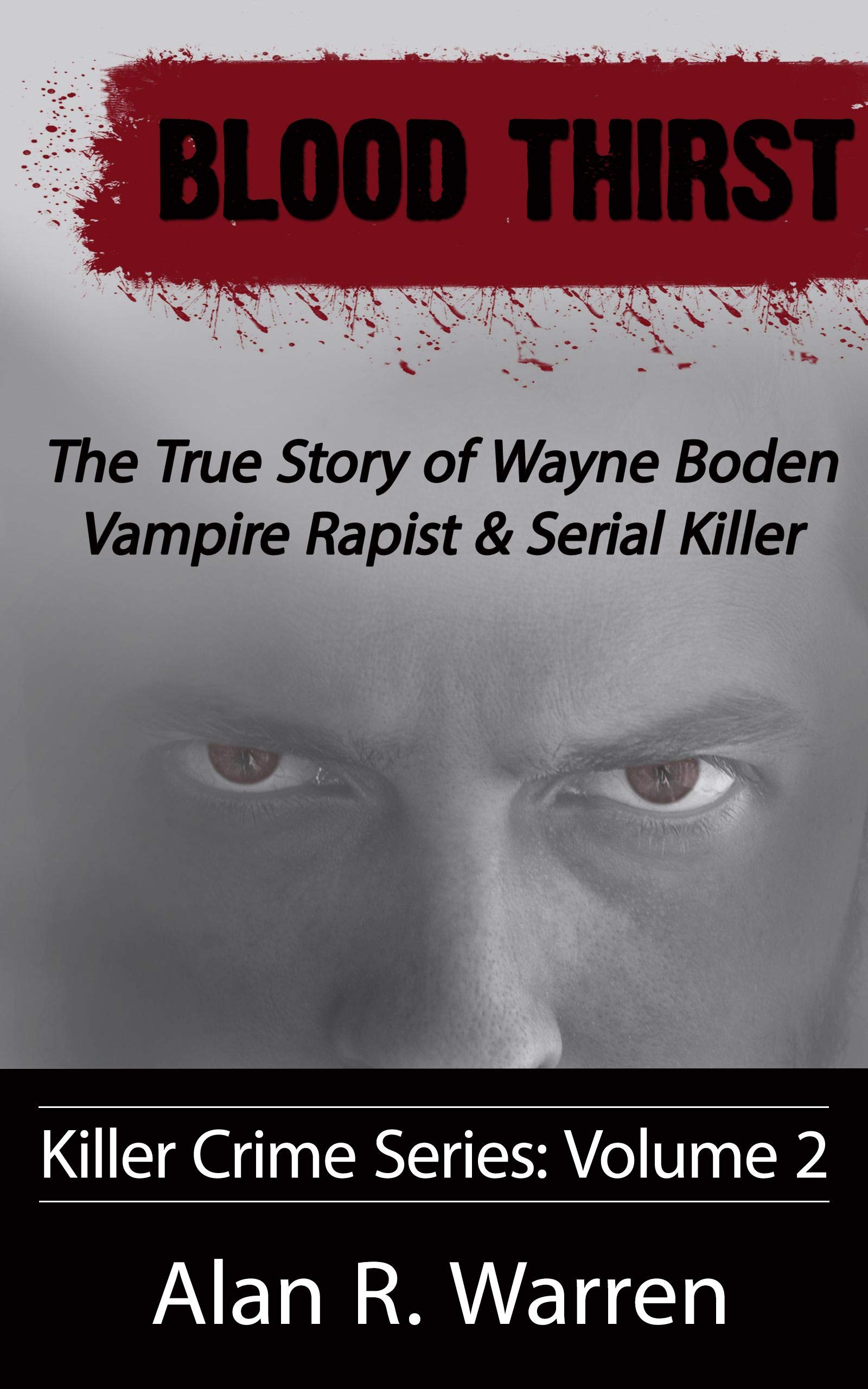 Buy Blood Thirst: True Story of Wayne Boden Vampire Rapist & Serial ...