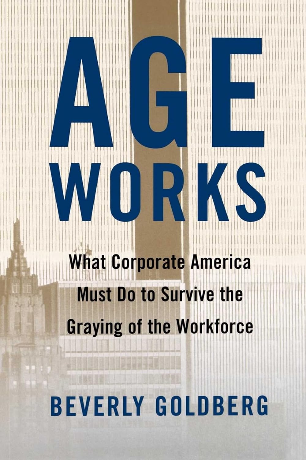 Amazon | Age Works: What Corporate America Must Do to Survive the Gray ...
