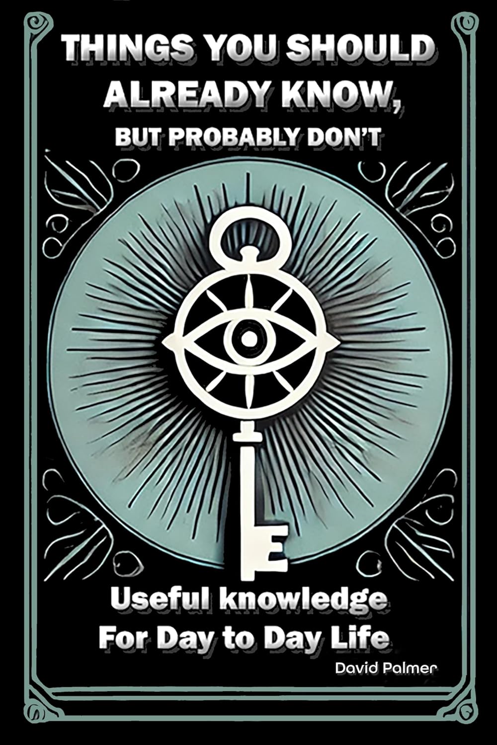 Things you should already know, but probably don't.: Useful knowledge ...