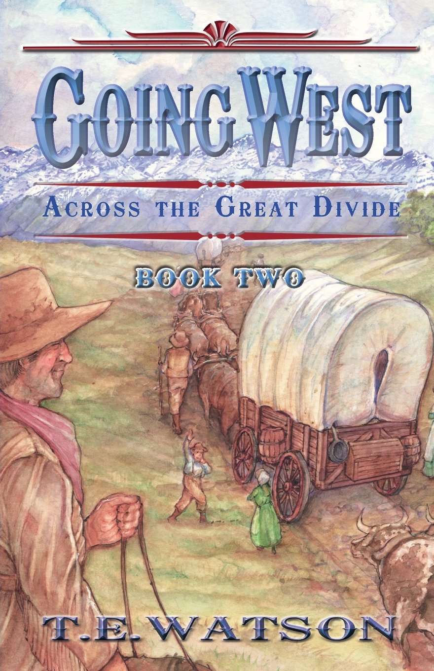 Going West /: Book 2/ Across the Great Divide: Watson, T.E., Ferchaud ...