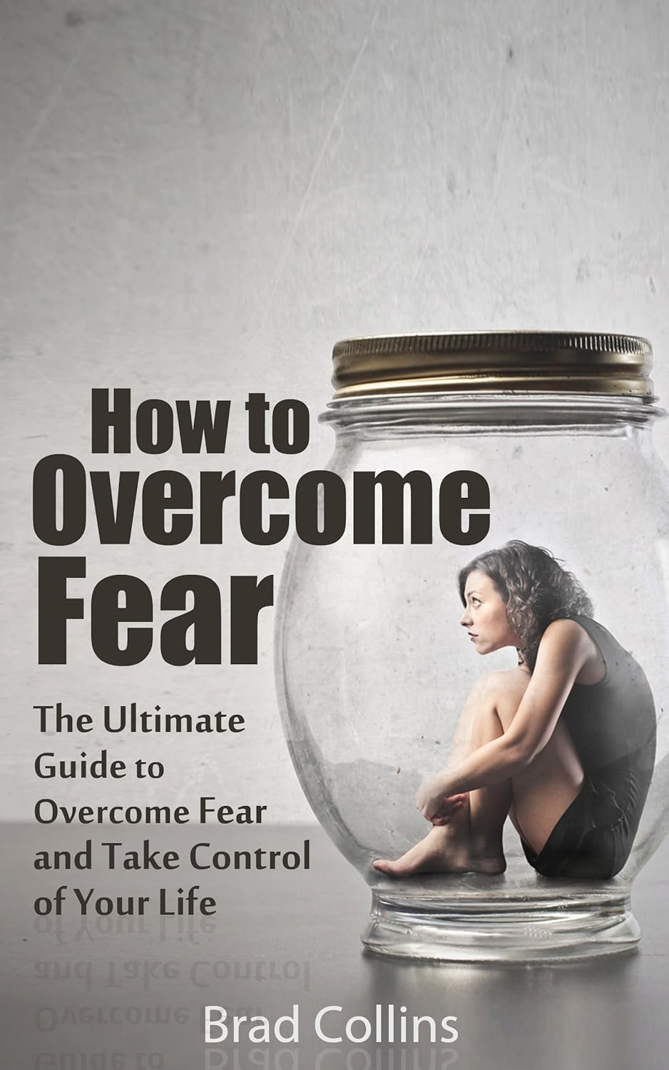 How to Overcome Fear - Get BONUS Here - Kindle edition by Collins, Brad ...