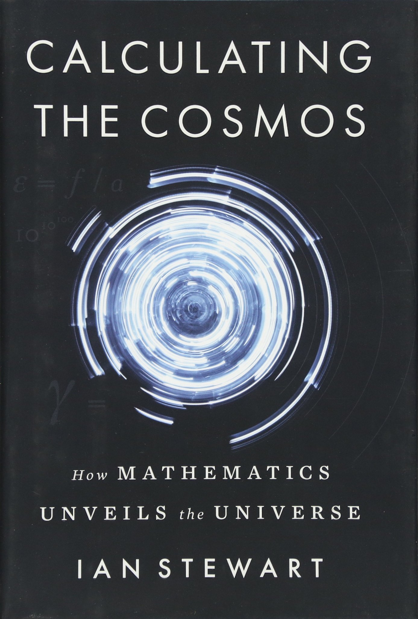 Calculating the Cosmos: How Mathematics Unveils the Universe: Stewart ...