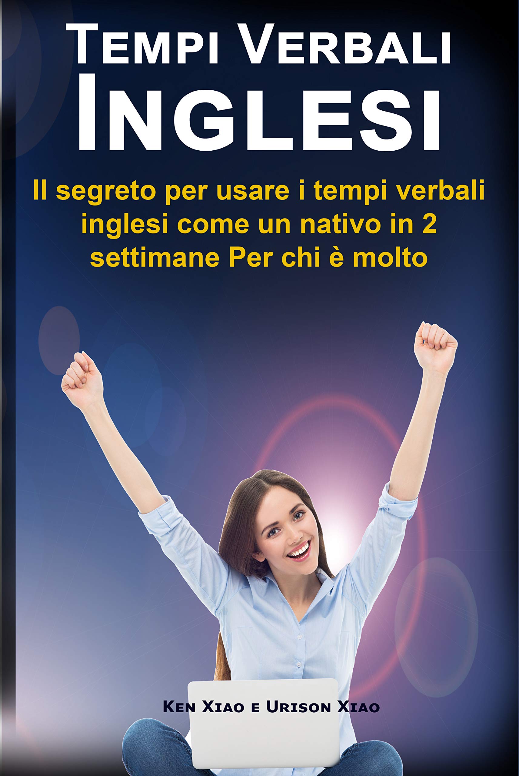 Buy Tempi Verbali Inglesi: Il segreto per usare i tempi verbali inglesi ...