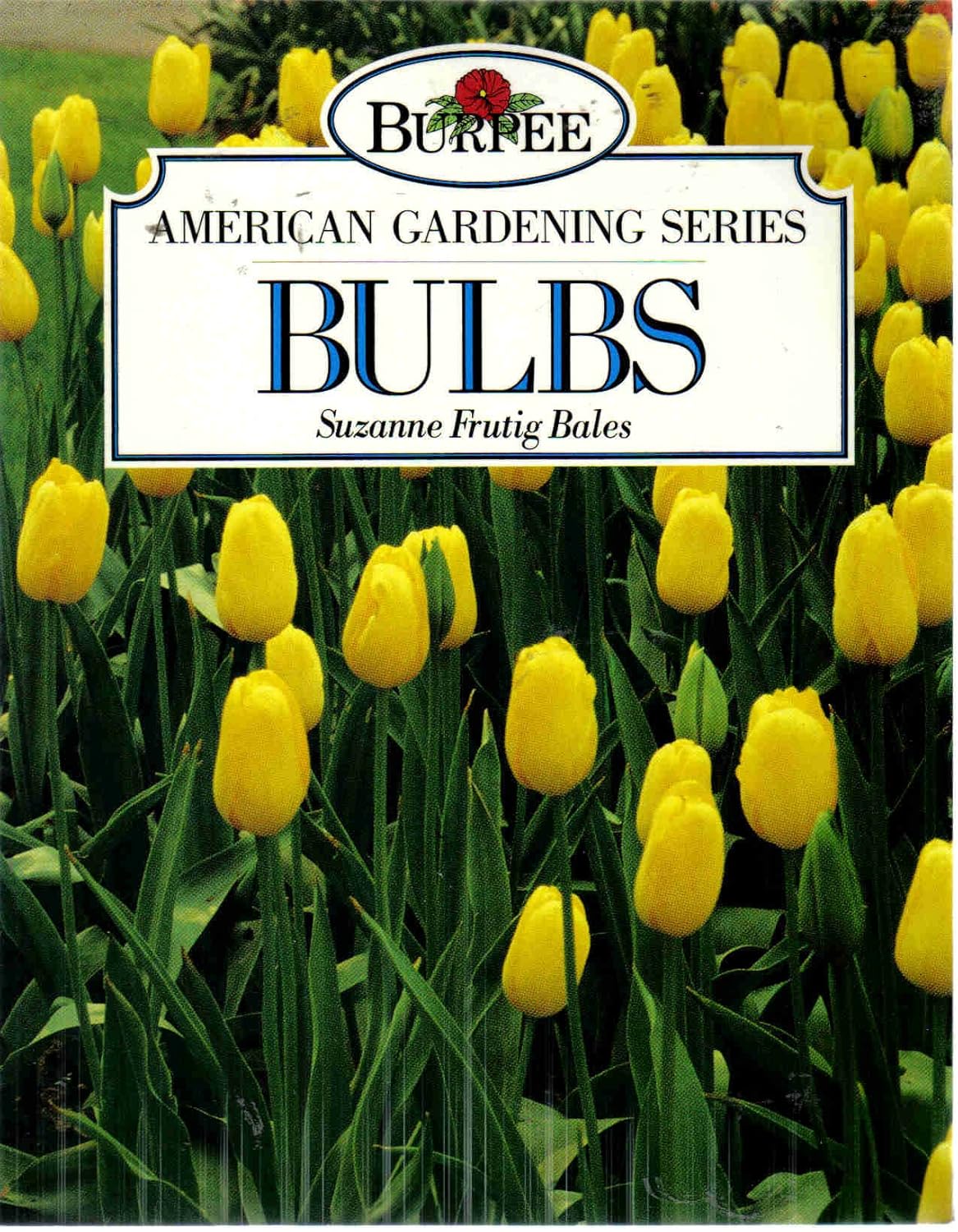 Bulbs (Burpee American Gardening Series): Bales, Suzanne Frutig ...