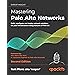 Mastering Palo Alto Networks: Deploy and manage industry-leading PAN-OS 10.x solutions to secure ...