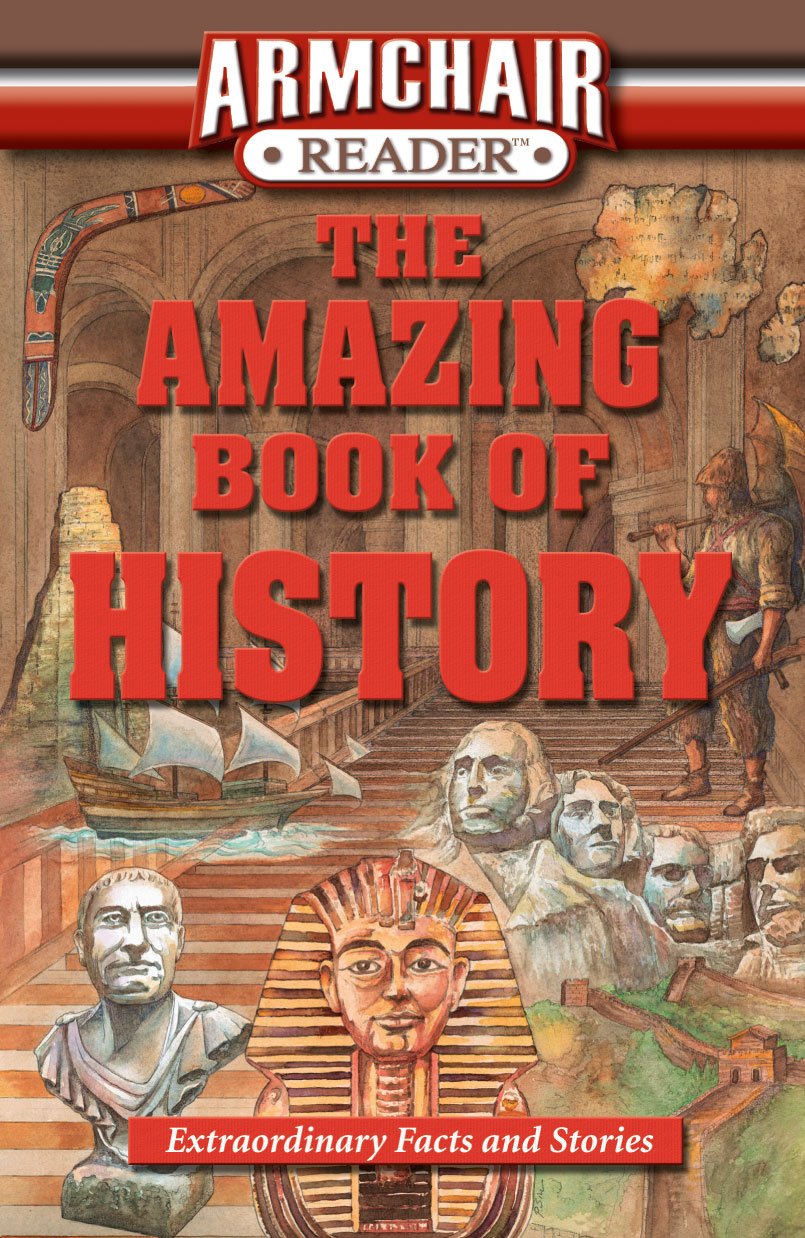 Armchair Reader: The Amazing Book of History: Extraordinary Facts and ...