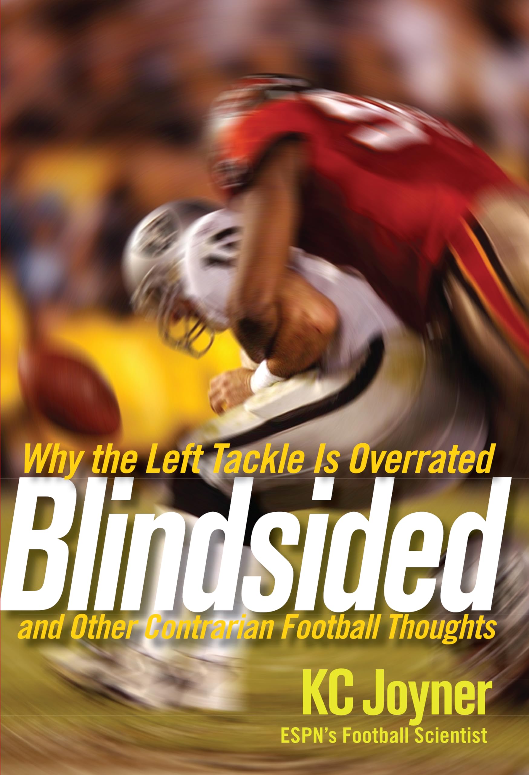 Blindsided: Why the Left Tackle is Overrated and Other Contrarian ...